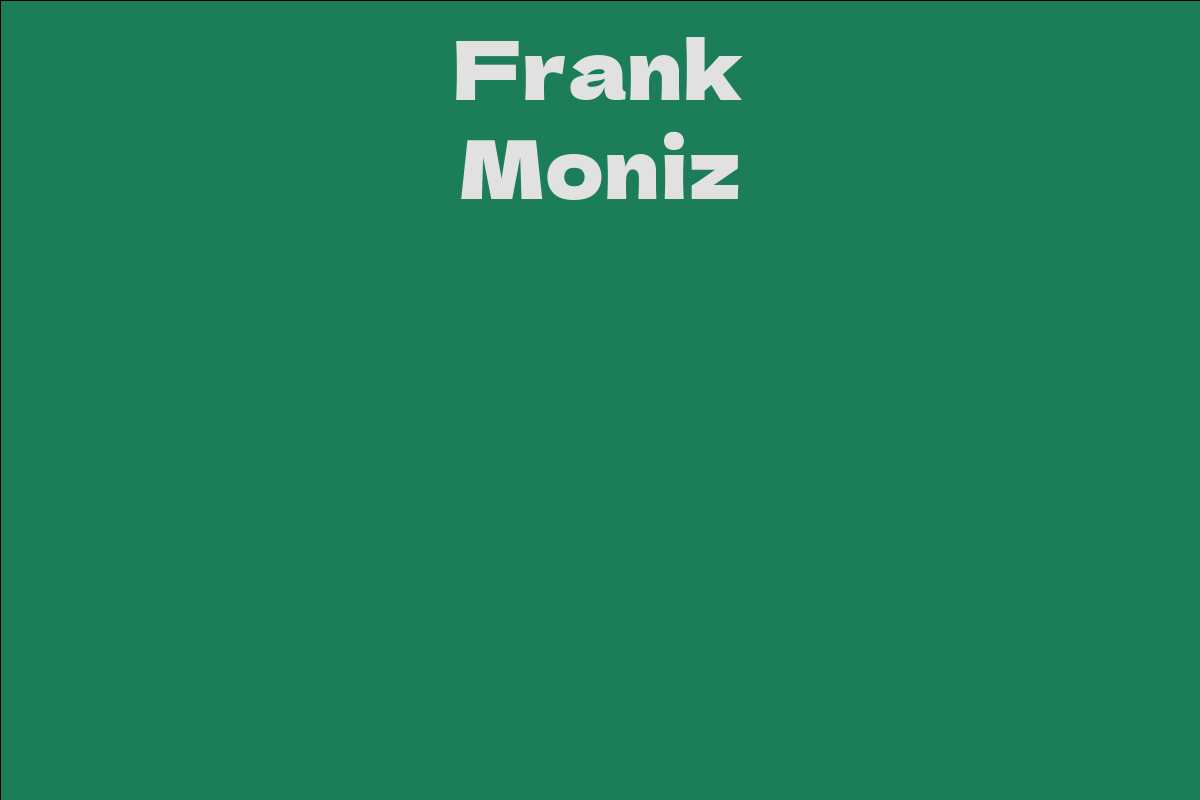 Frank Moniz - Facts, Bio, Career, Net Worth | AidWiki
