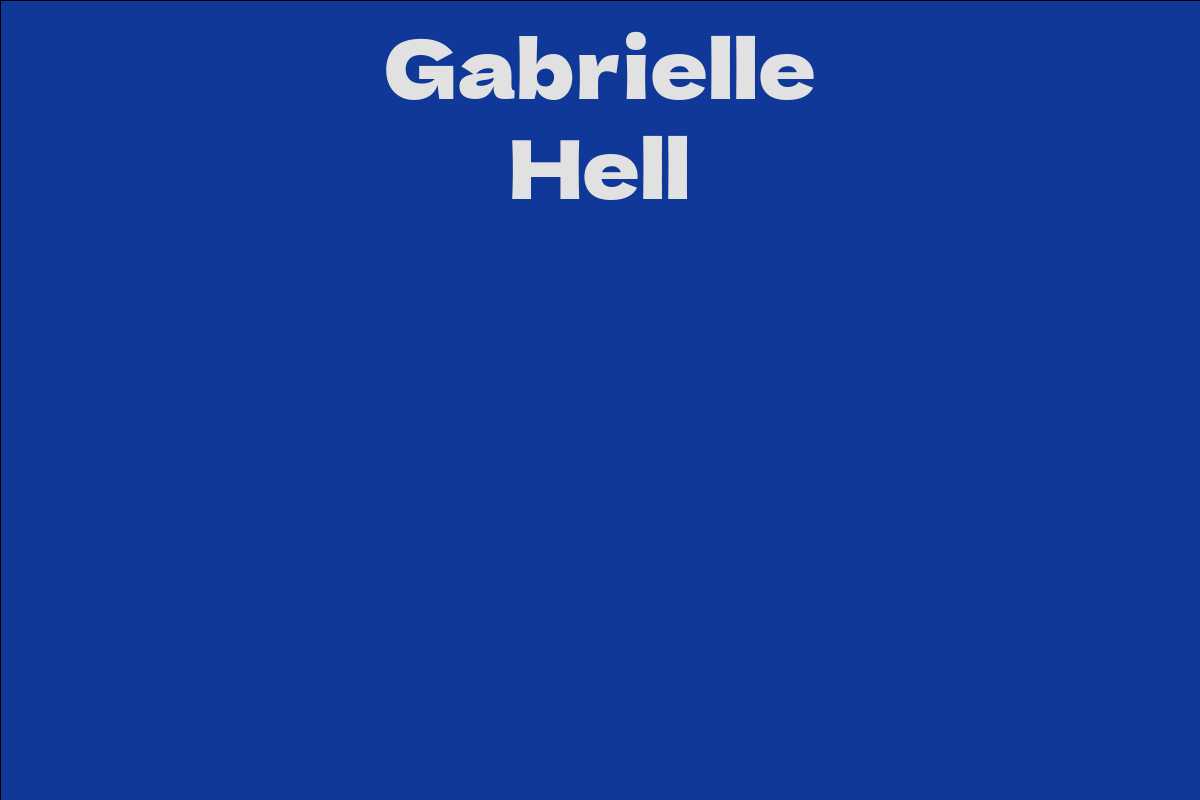 Gabrielle Hell Facts Bio Career Net Worth Aidwiki