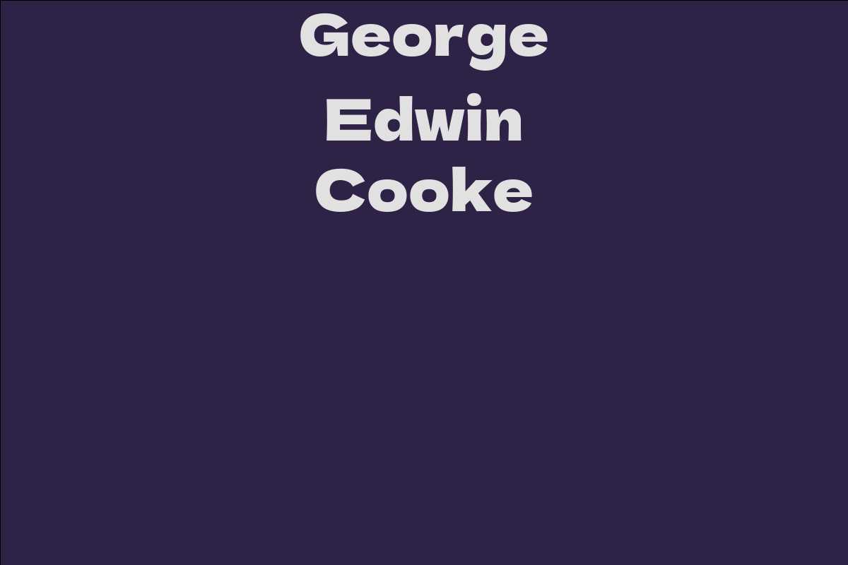 George Edwin Cooke - Facts, Bio, Career, Net Worth | AidWiki