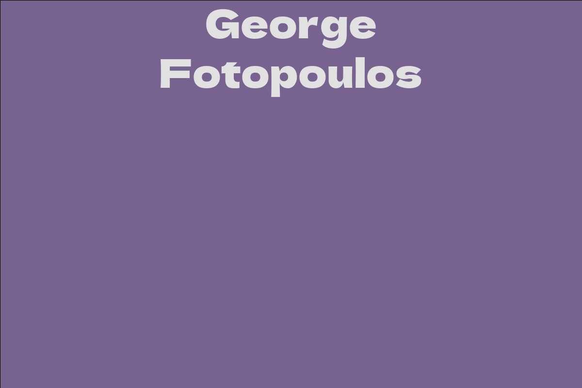 George Fotopoulos Facts Bio Career Net Worth Aidwiki