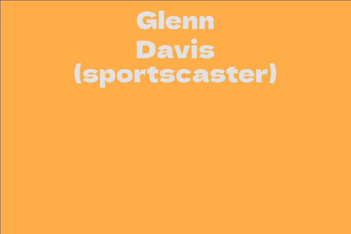 Glenn Davis (sportscaster) - Facts, Bio, Career, Net Worth | AidWiki Glenn Davis (sportscaster) - Facts, Bio, Career, Net Worth | AidWiki