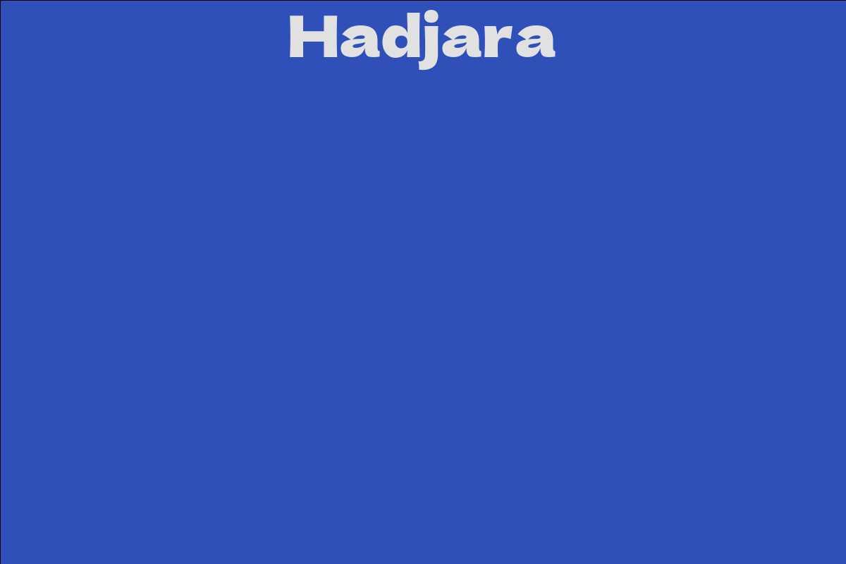 Hadjara - Facts, Bio, Career, Net Worth | AidWiki