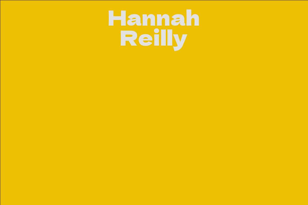 Hannah Reilly Facts Bio Career Net Worth Aidwiki