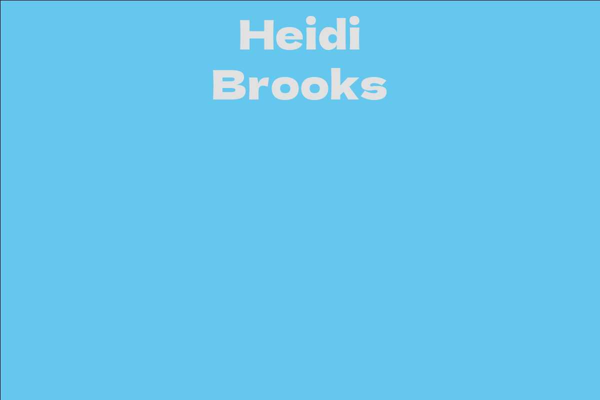 Heidi Brooks - Facts, Bio, Career, Net Worth | AidWiki