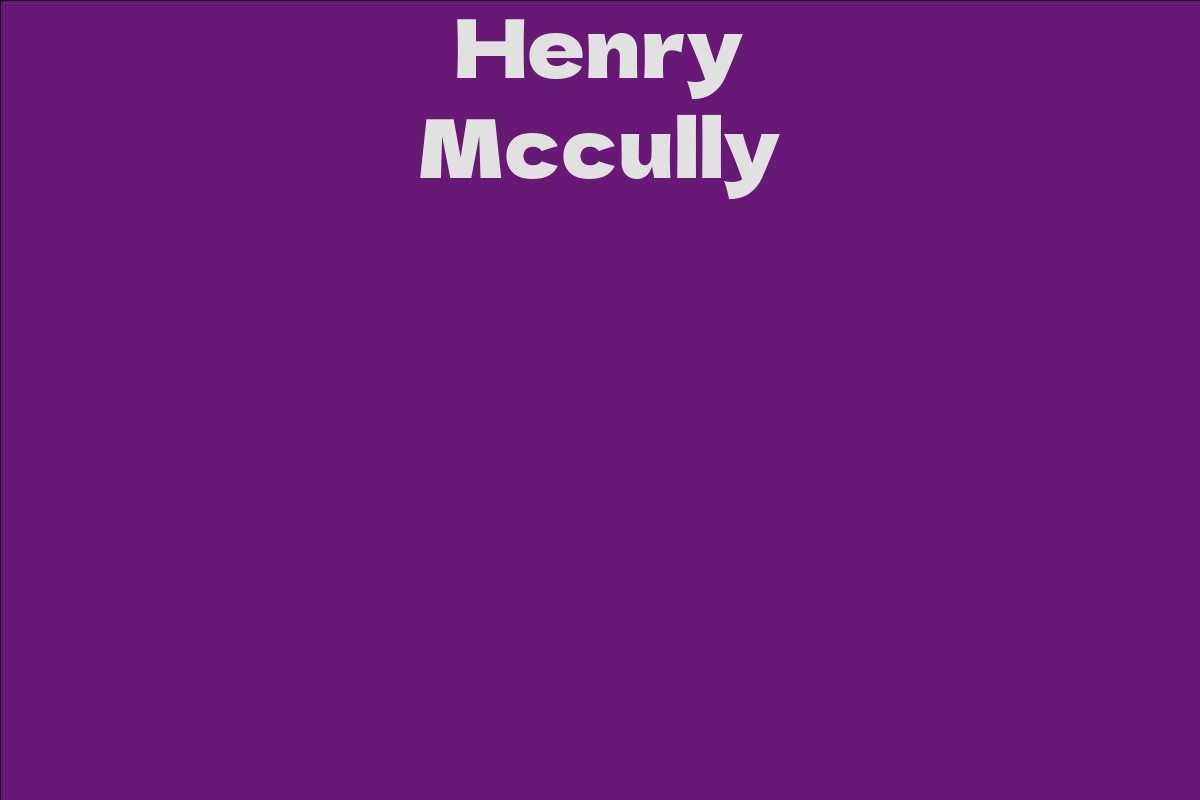 Henry Mccully - Facts, Bio, Career, Net Worth | AidWiki