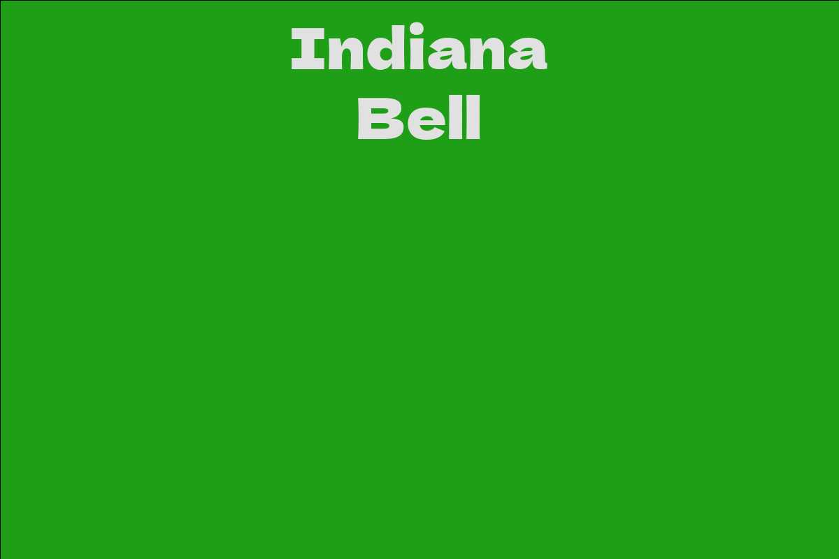 Indiana Bell - Facts, Bio, Career, Net Worth | AidWiki