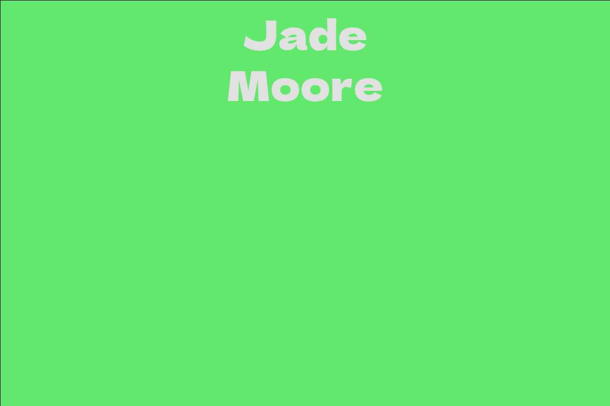 Jade Moore - Facts, Bio, Career, Net Worth | AidWiki