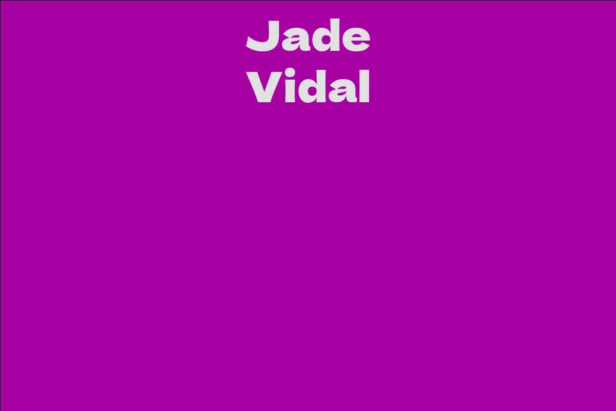 Jade Vidal - Facts, Bio, Career, Net Worth | AidWiki