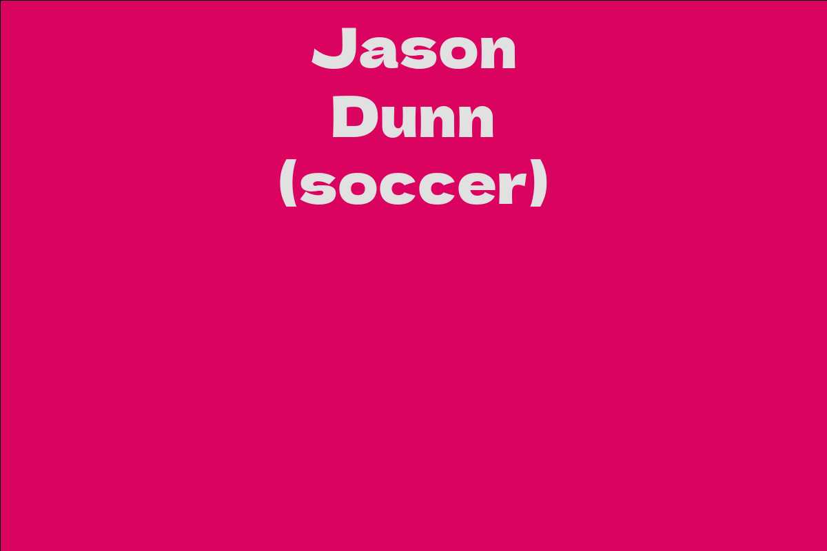 Jason Dunn (soccer) - Facts, Bio, Career, Net Worth | AidWiki