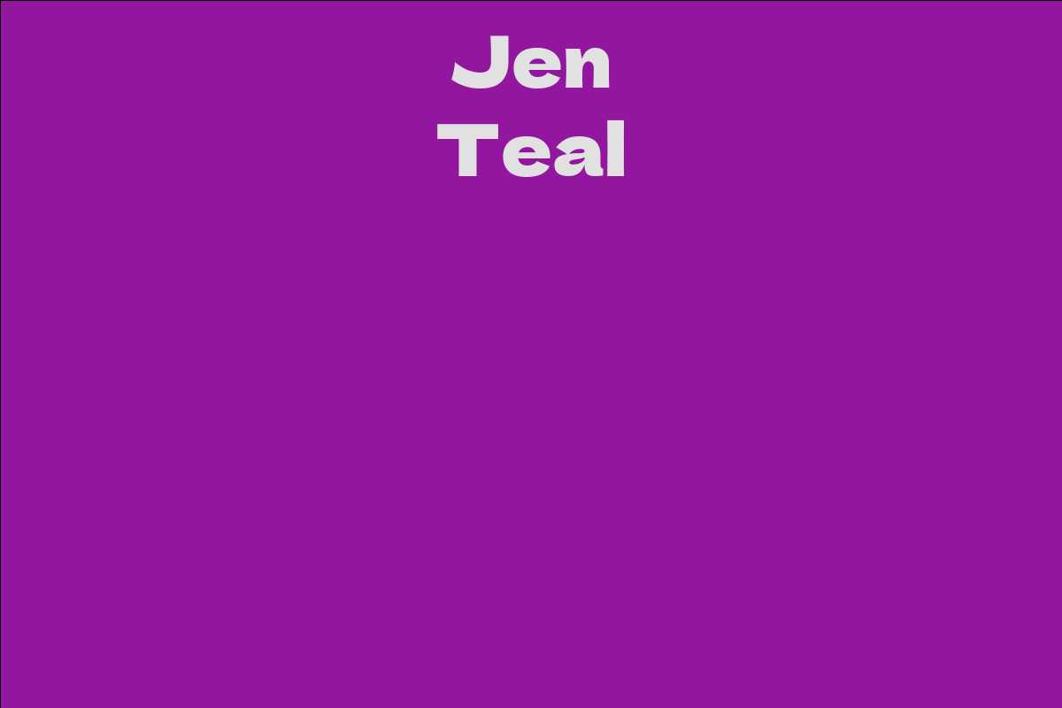 Jen Teal - Facts, Bio, Career, Net Worth | AidWiki