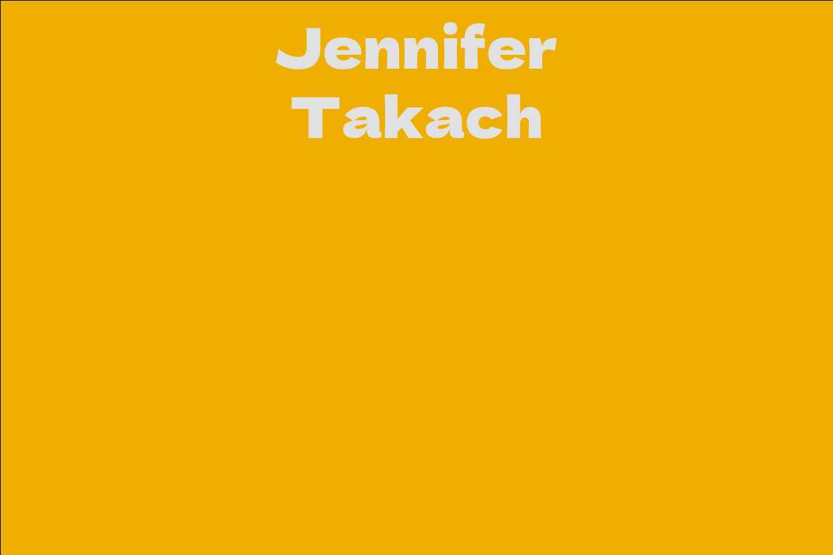 Jennifer Takach - Facts, Bio, Career, Net Worth | AidWiki
