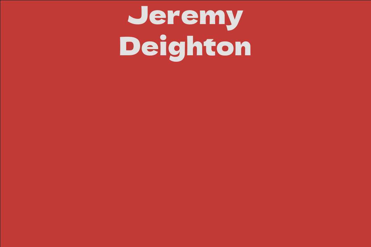 Jeremy Deighton - Facts, Bio, Career, Net Worth | AidWiki