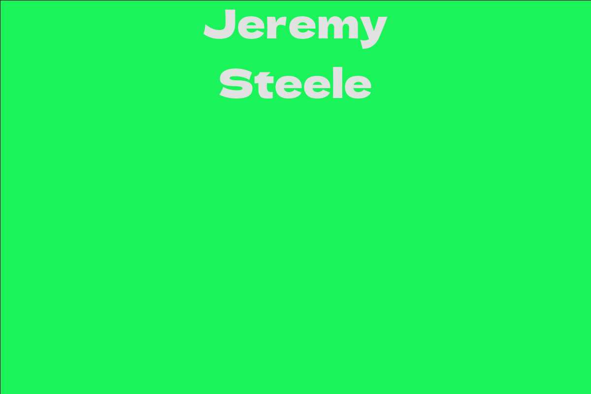 Jeremy Steele - Facts, Bio, Career, Net Worth | AidWiki