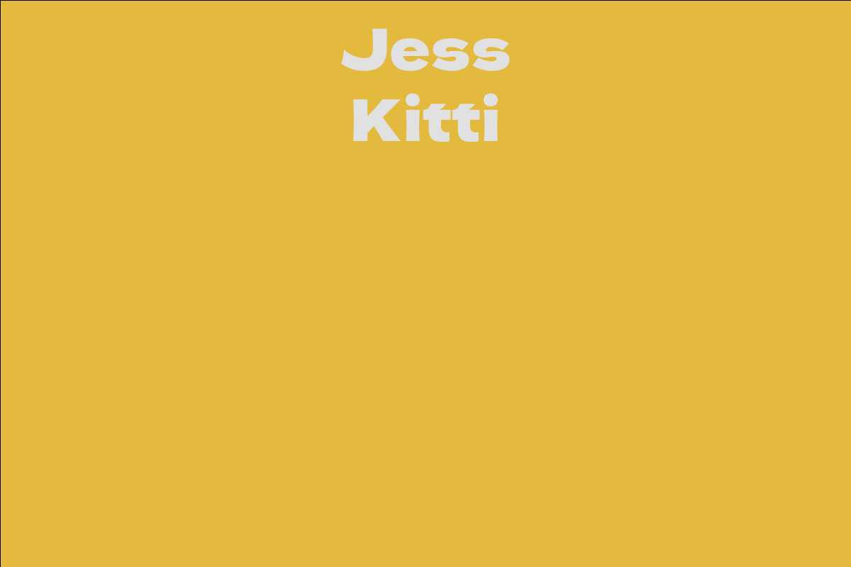Jess Kitti - Facts, Bio, Career, Net Worth | AidWiki