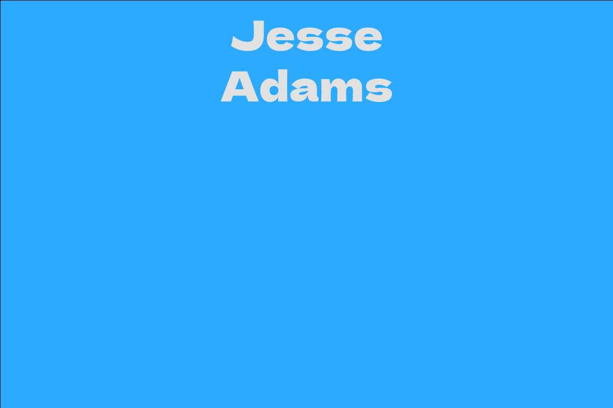 Jesse Adams - Facts, Bio, Career, Net Worth | AidWiki
