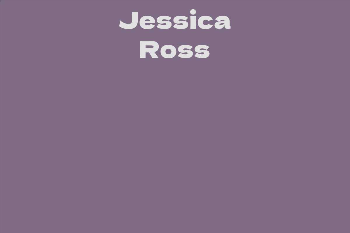 Jessica Ross - Facts, Bio, Career, Net Worth | AidWiki