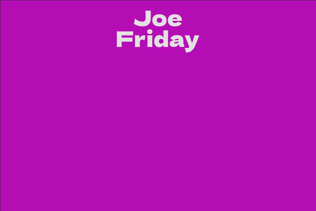 Joe Friday - Facts, Bio, Career, Net Worth | AidWiki