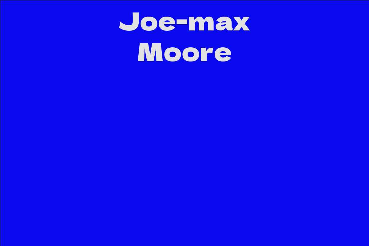 Joe-max Moore - Facts, Bio, Career, Net Worth | AidWiki