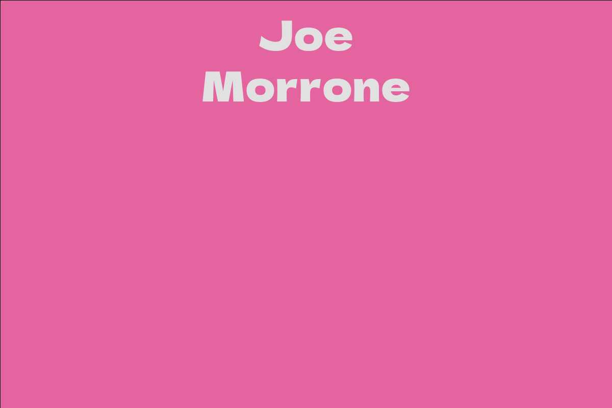 Joe Morrone - Facts, Bio, Career, Net Worth | AidWiki
