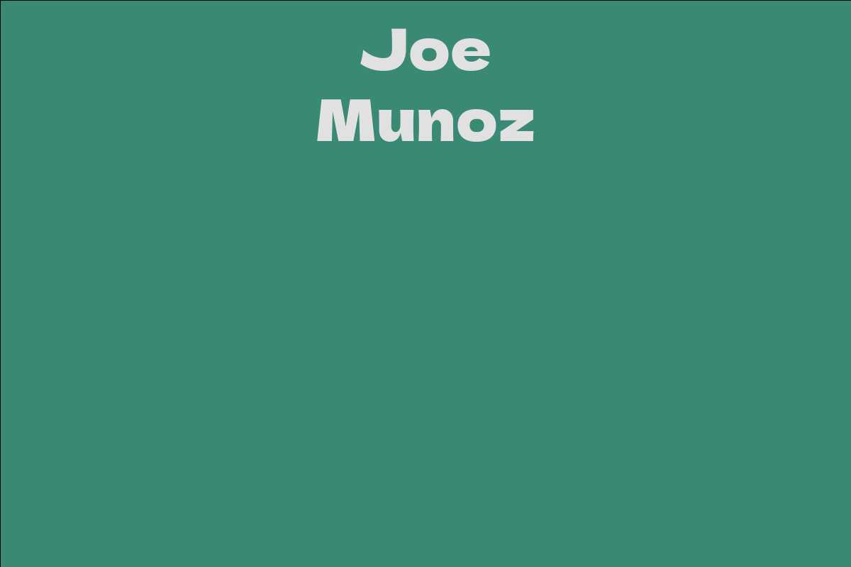 Joe Munoz - Facts, Bio, Career, Net Worth | AidWiki