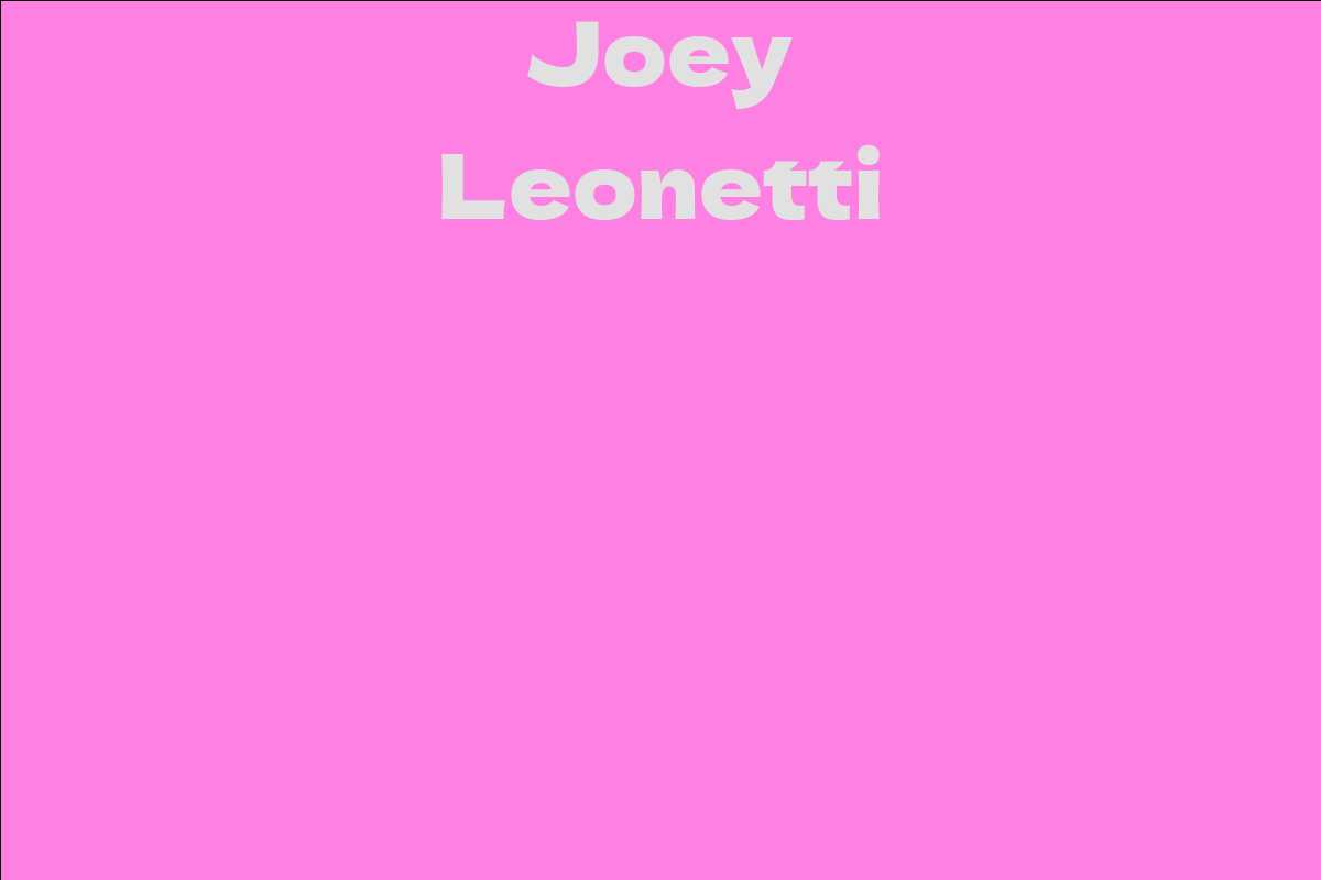Joey Leonetti - Facts, Bio, Career, Net Worth | AidWiki