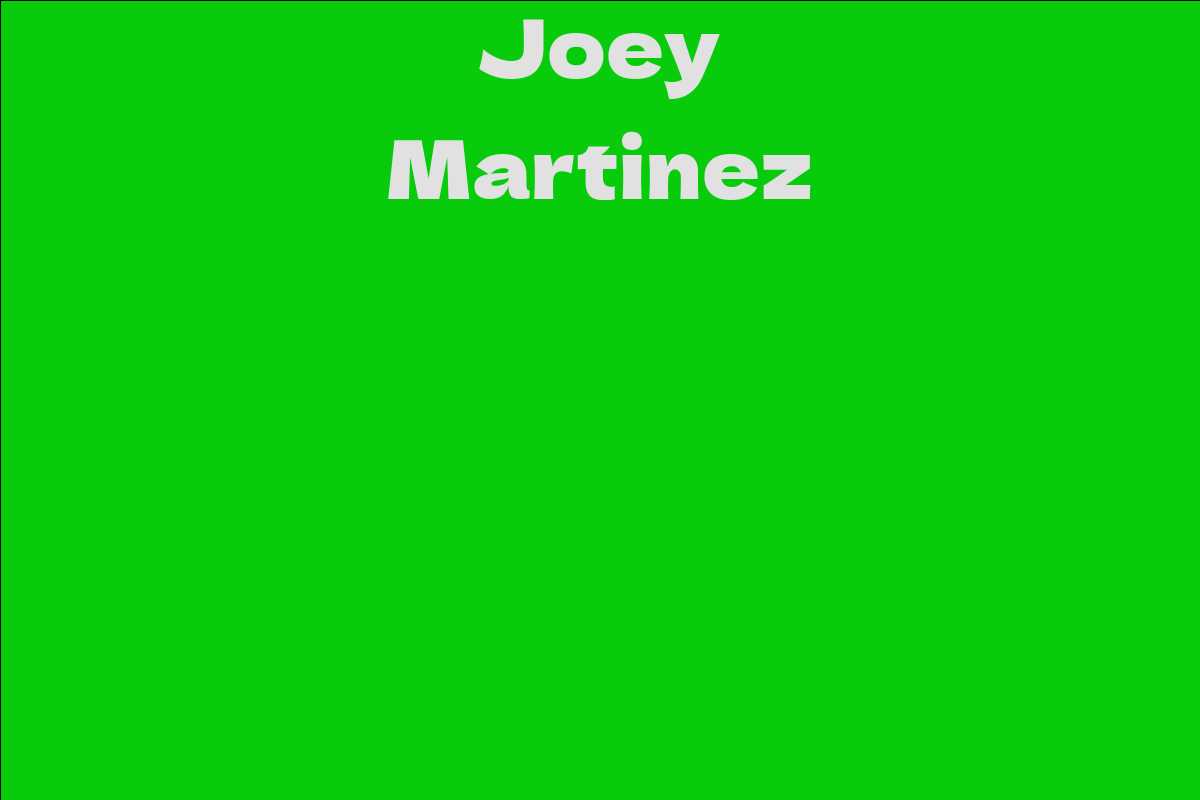 Joey Martinez - Facts, Bio, Career, Net Worth | AidWiki Joey Martinez - Facts, Bio, Career, Net Worth | AidWiki