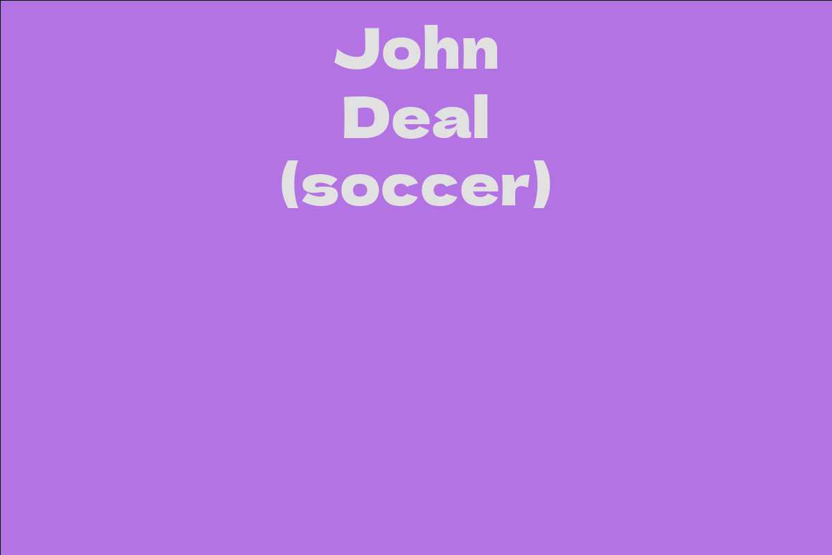 John Deal (soccer) - Facts, Bio, Career, Net Worth | AidWiki