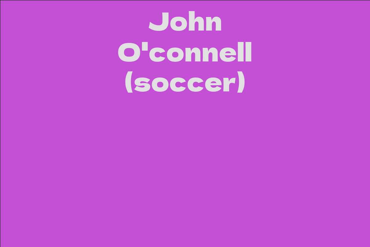 John O'connell (soccer) - Facts, Bio, Career, Net Worth | AidWiki