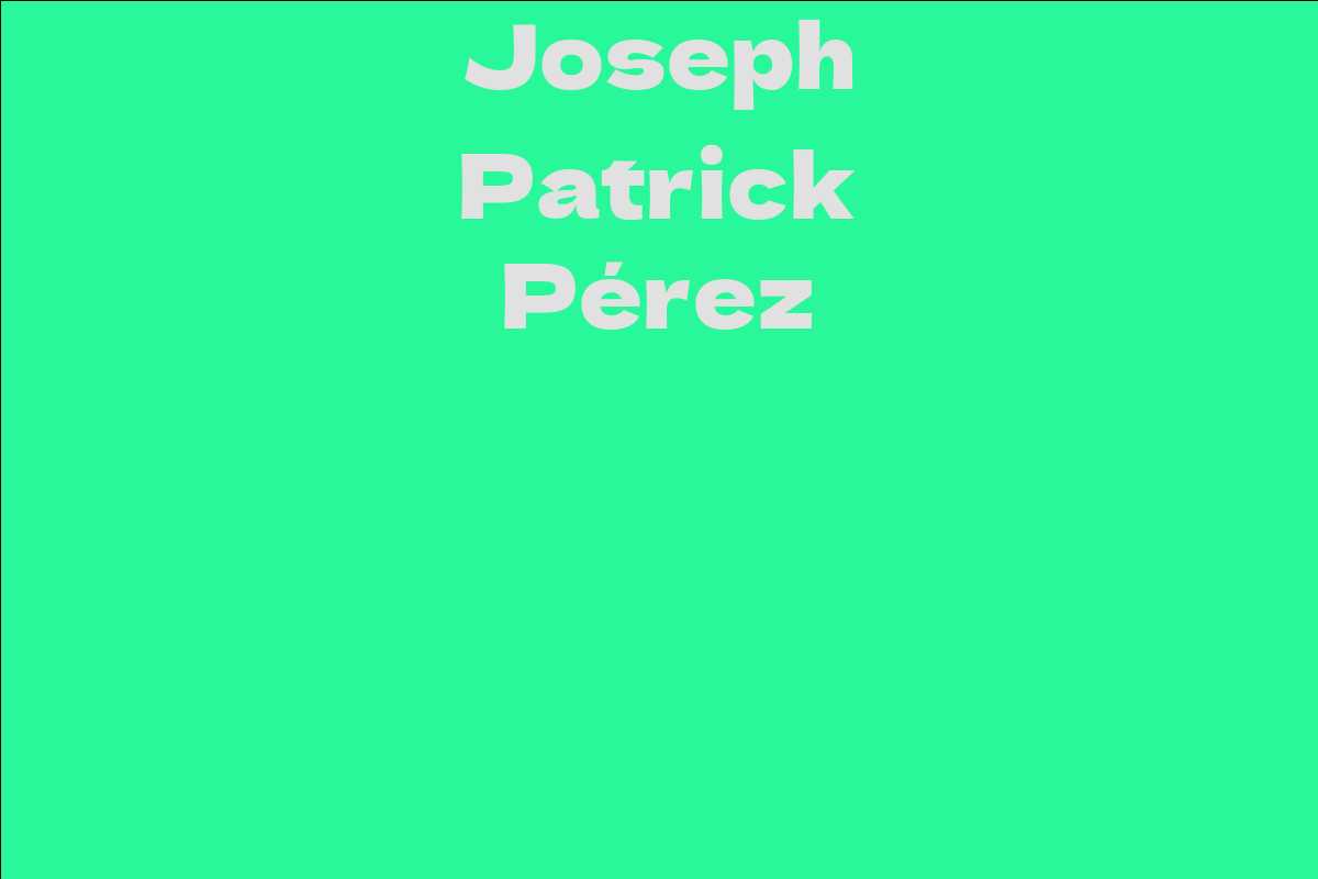 Joseph Patrick Pérez - Facts, Bio, Career, Net Worth | AidWiki