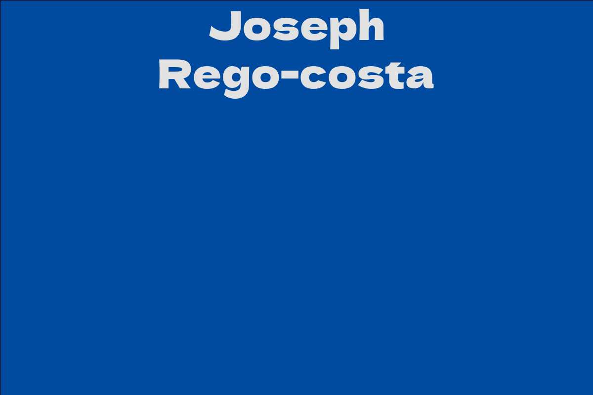 Joseph Rego-costa - Facts, Bio, Career, Net Worth | AidWiki