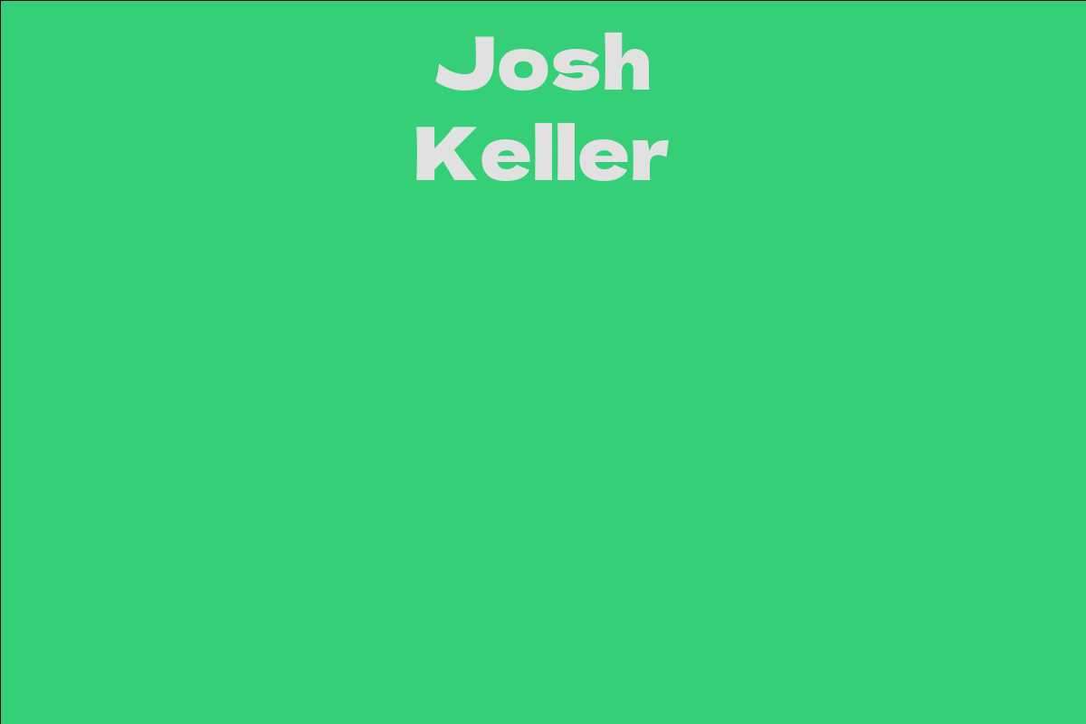 Josh Keller - Facts, Bio, Career, Net Worth | AidWiki