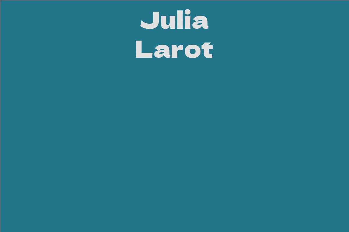 Julia Larot - Facts, Bio, Career, Net Worth | AidWiki