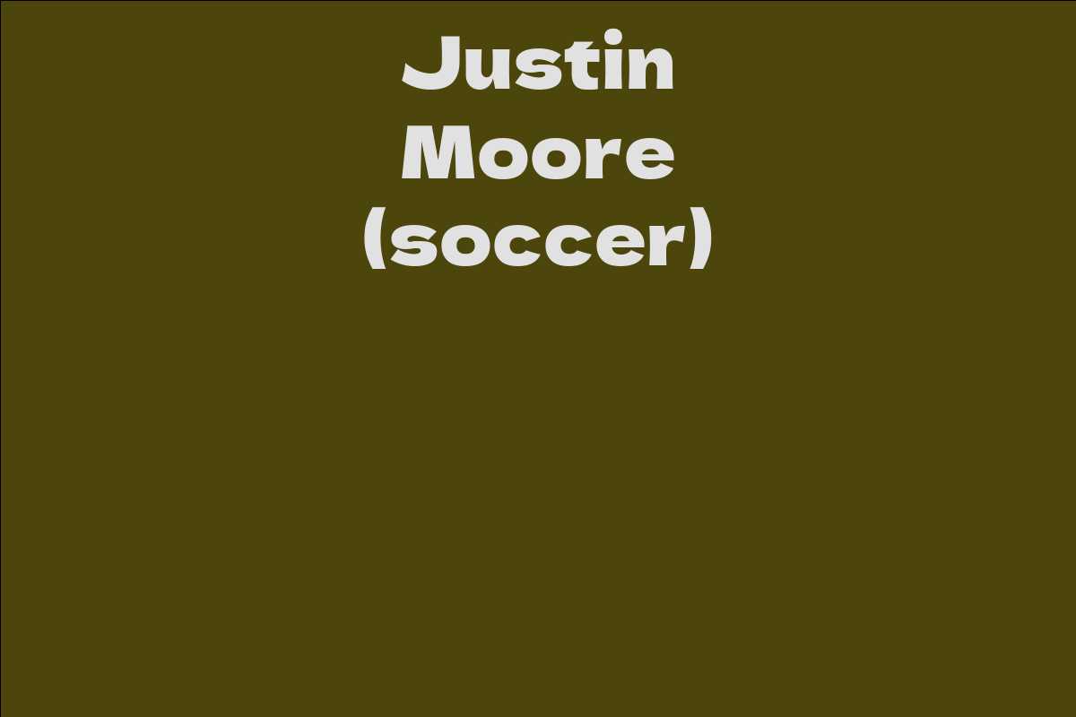 Justin Moore (soccer) - Facts, Bio, Career, Net Worth | AidWiki