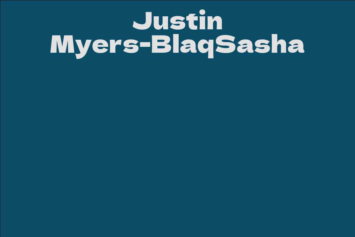 Justin Myers-BlaqSasha - Facts, Bio, Career, Net Worth | AidWiki