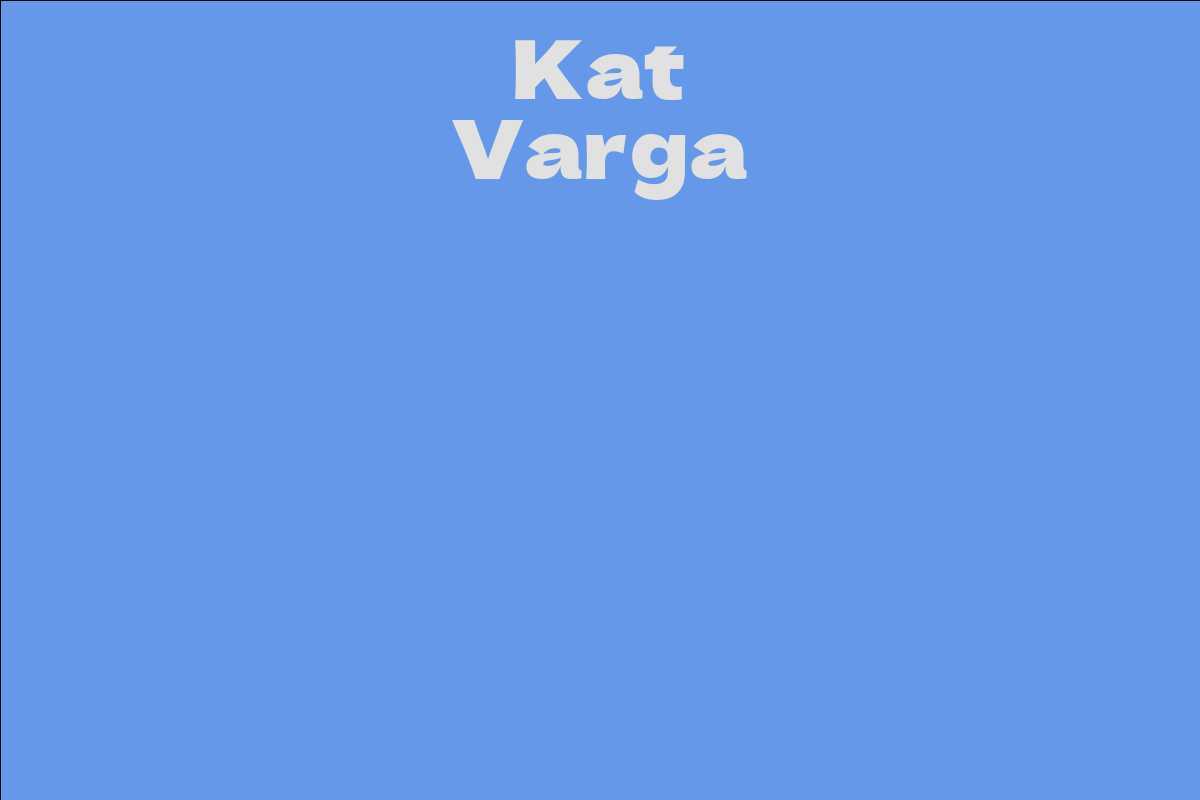 Kat Varga - Facts, Bio, Career, Net Worth | AidWiki