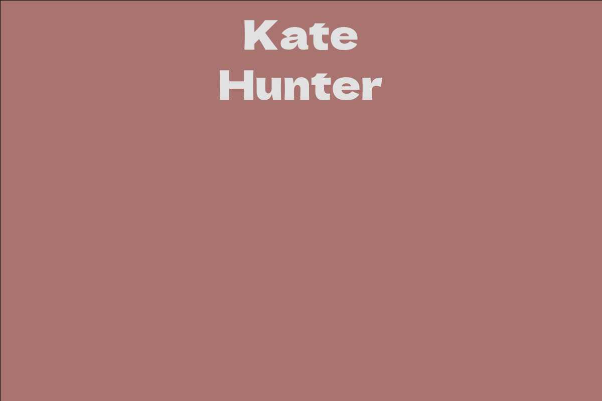Kate Hunter - Facts, Bio, Career, Net Worth | AidWiki