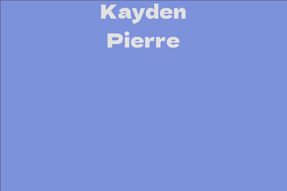 Kayden Pierre - Facts, Bio, Career, Net Worth | AidWiki