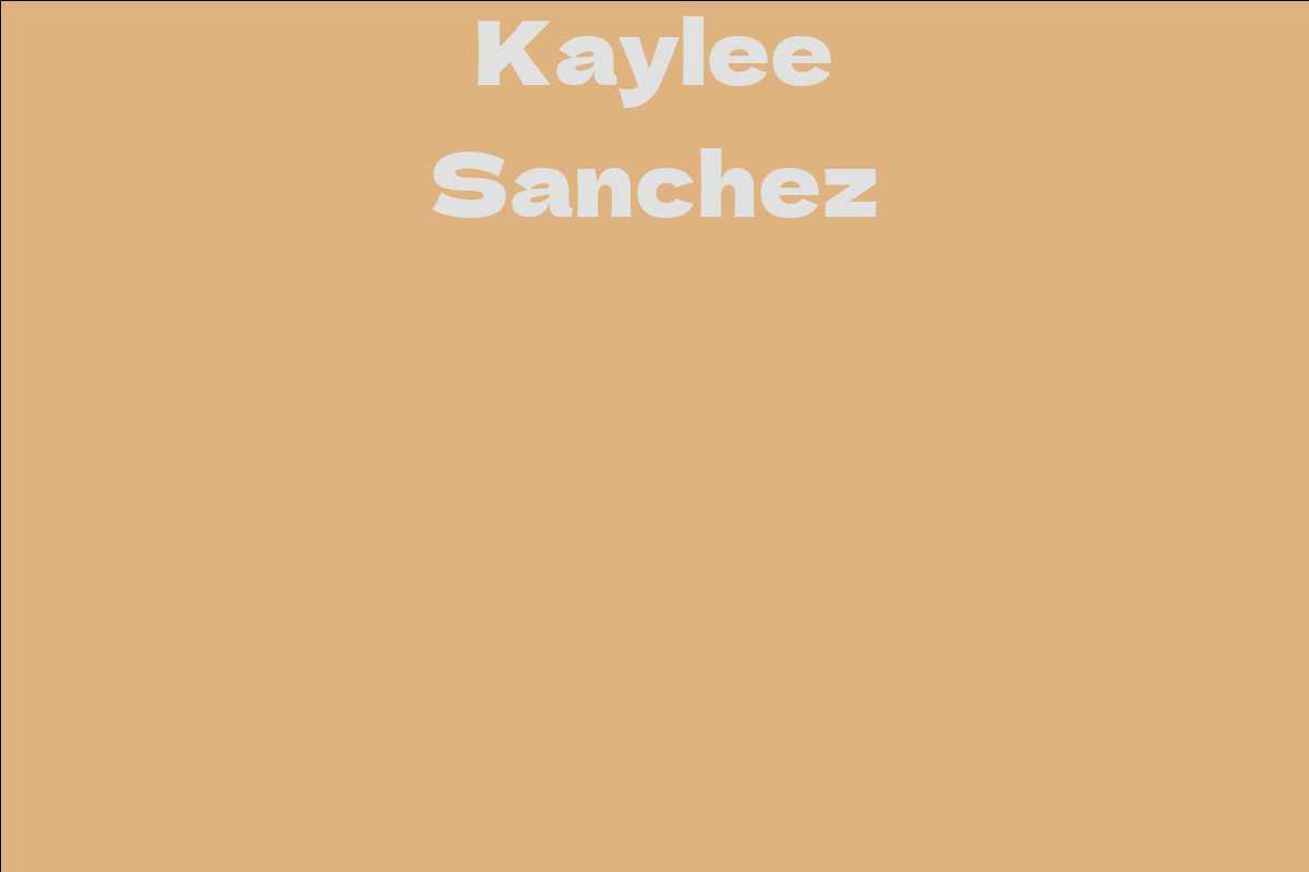 Kaylee Sanchez - Facts, Bio, Career, Net Worth | AidWiki