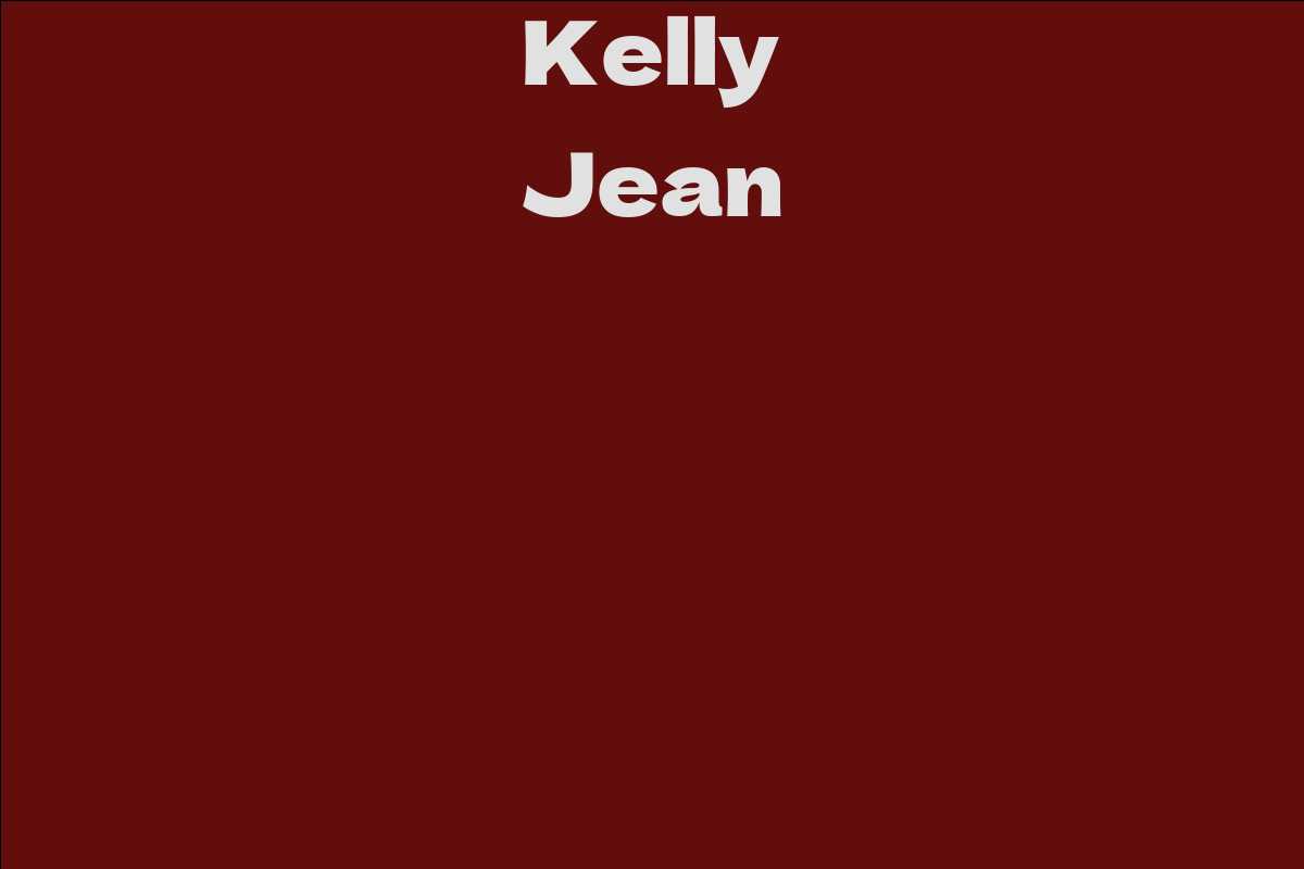 Kelly Jean Facts Bio Career Net Worth Aidwiki