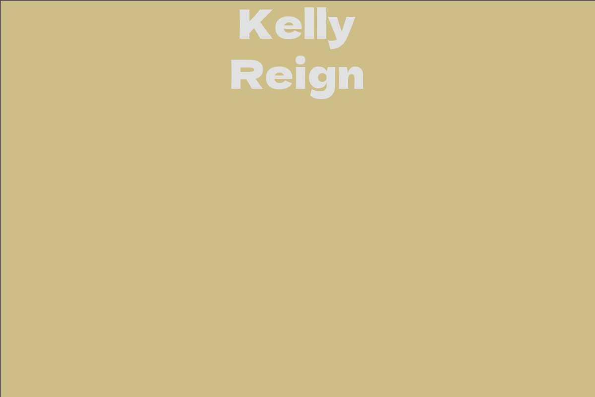 Kelly Reign Facts Bio Career Net Worth Aidwiki