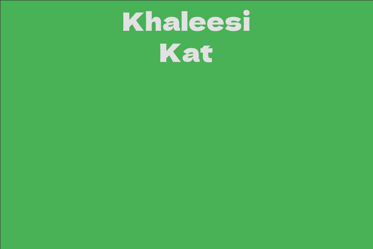 Khaleesi Kat - Facts, Bio, Career, Net Worth | AidWiki