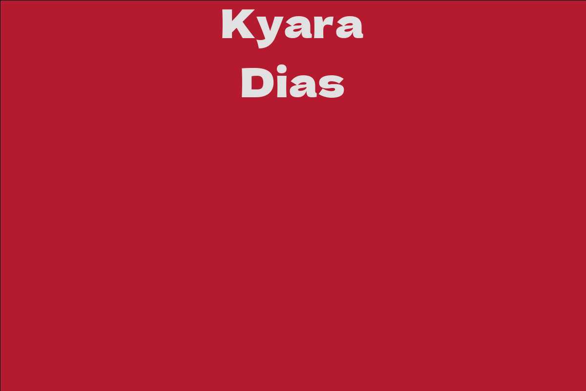 Kyara Dias - Facts, Bio, Career, Net Worth | AidWiki