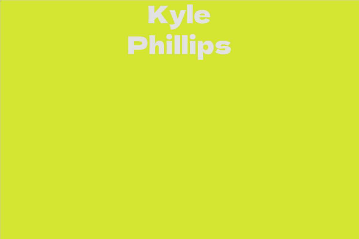 Kyle Phillips - Facts, Bio, Career, Net Worth | AidWiki