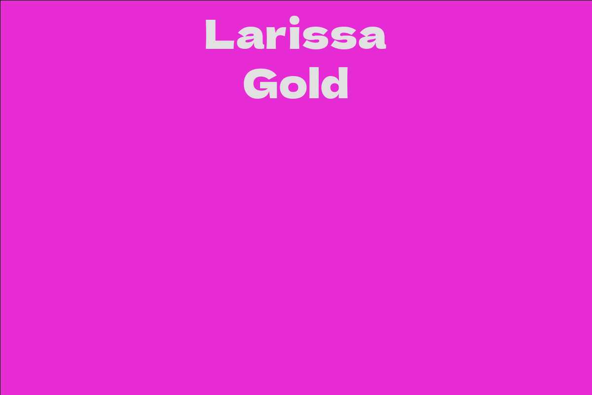 Larissa Gold - Facts, Bio, Career, Net Worth | AidWiki