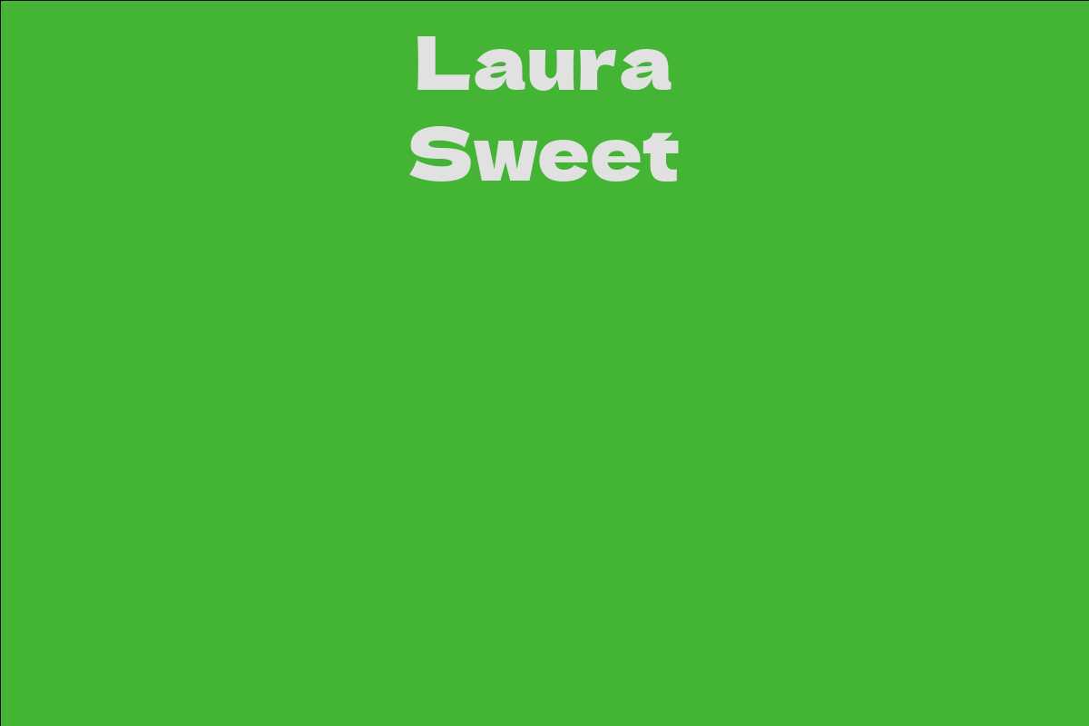Laura Sweet - Facts, Bio, Career, Net Worth | AidWiki