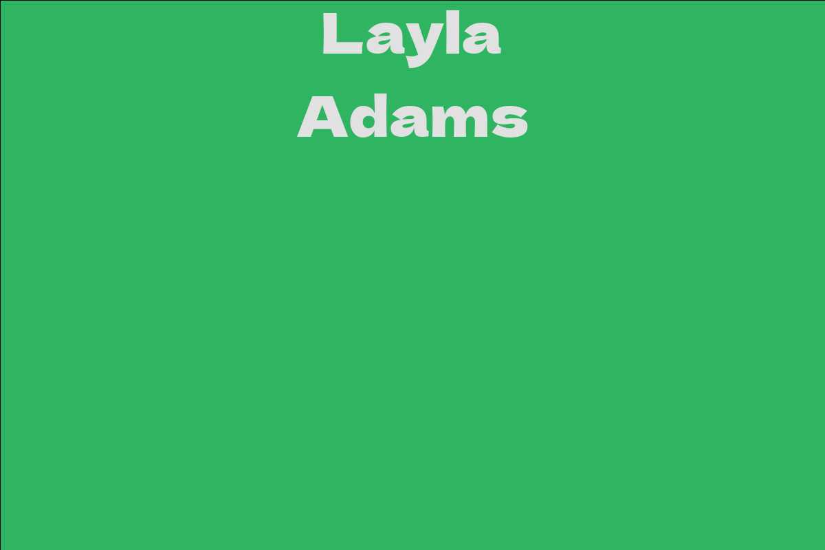 Layla Adams - Facts, Bio, Career, Net Worth | AidWiki