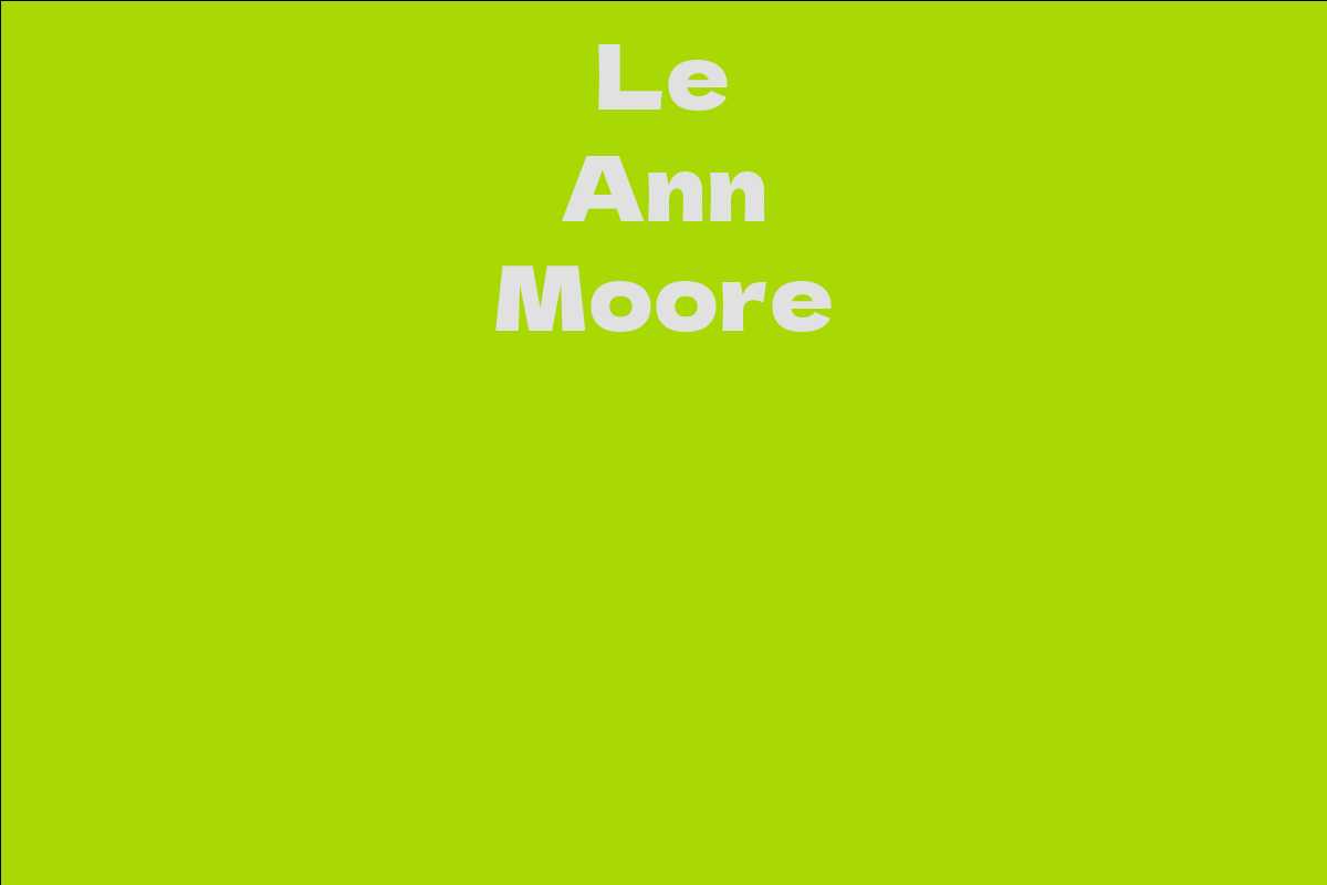 Le Ann Moore - Facts, Bio, Career, Net Worth | AidWiki