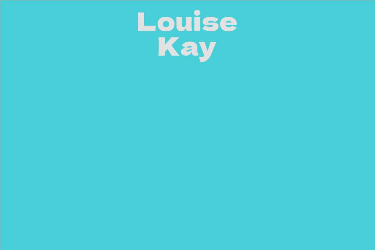 Louise Kay - Facts, Bio, Career, Net Worth | AidWiki
