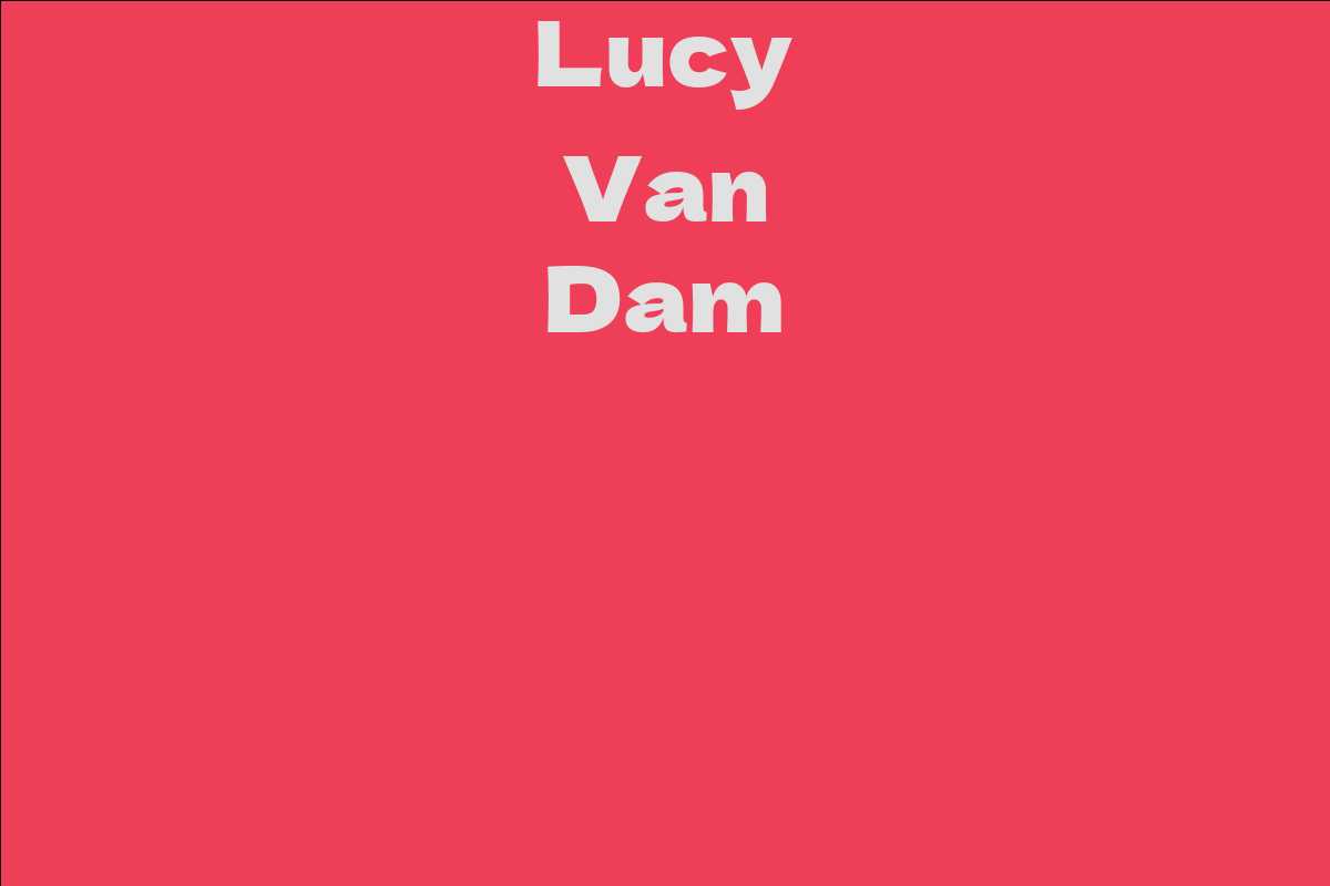 Lucy Van Dam - Facts, Bio, Career, Net Worth | AidWiki