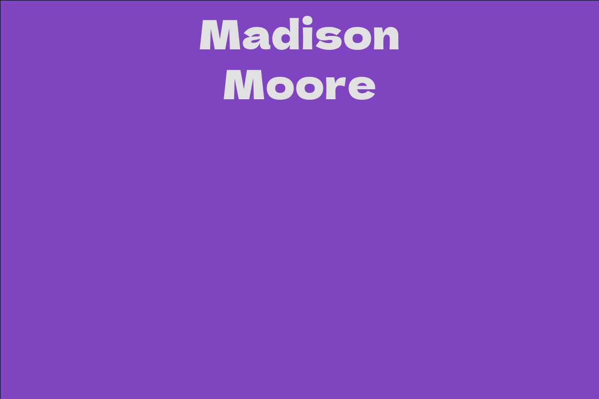 Madison Moore - Facts, Bio, Career, Net Worth | AidWiki